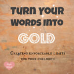 Turn Your Words Into Gold - Love & Logic