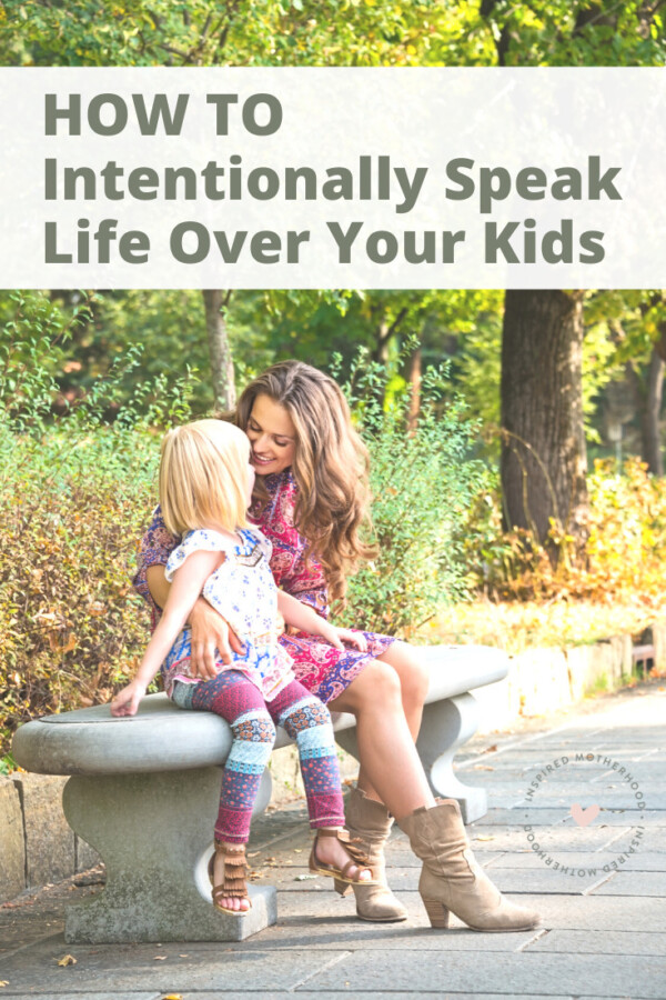 How to Speak Life Over Your Child: 10 POWERFUL Phrases