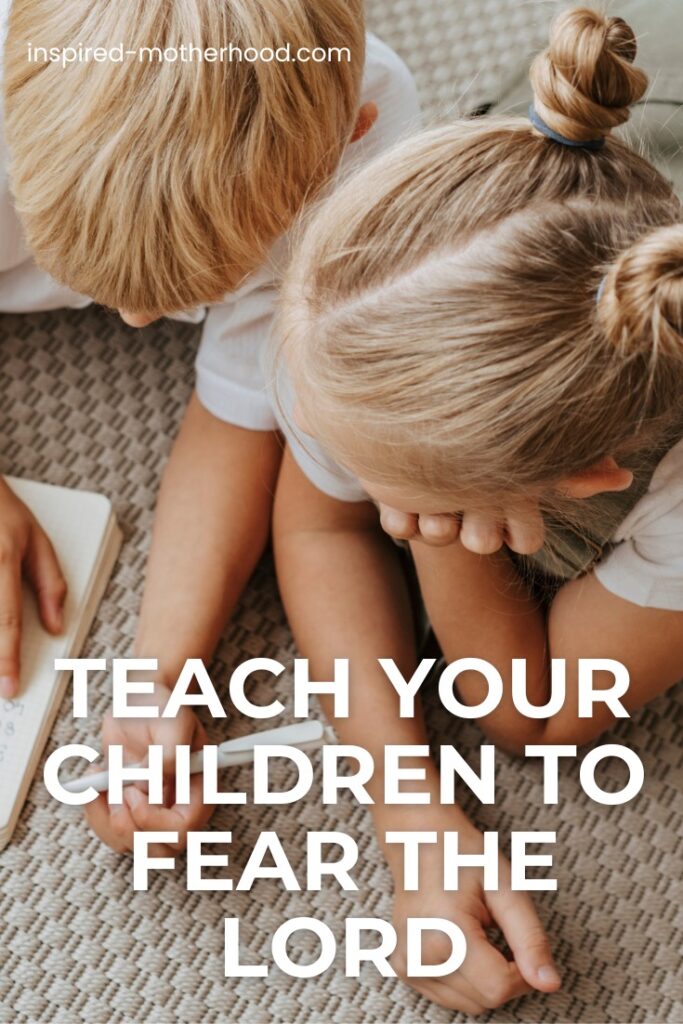 Teaching Your Children to Fear the Lord